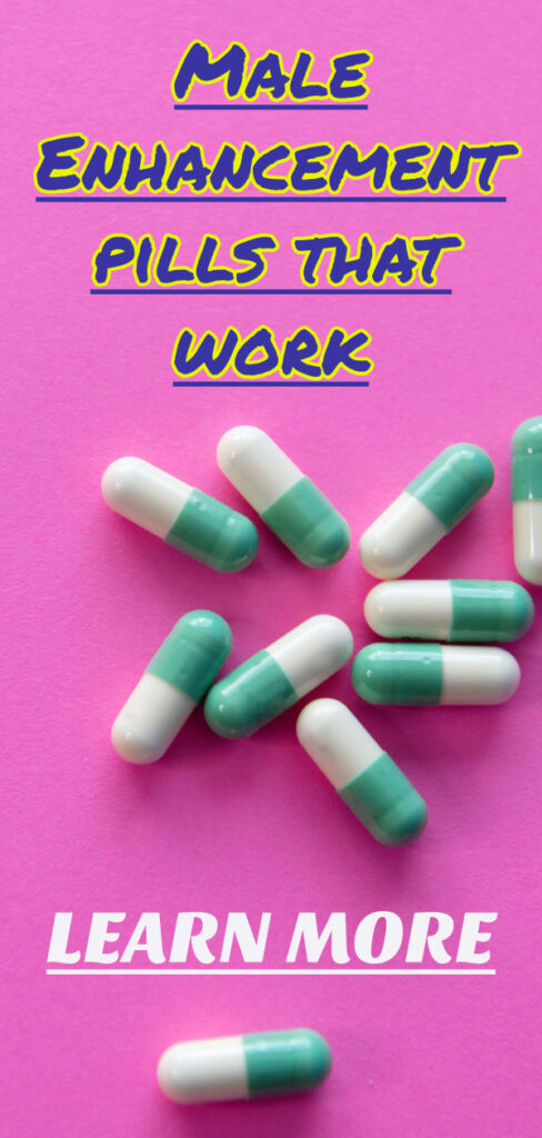 Best Male Enhancement Pills That Work Harder, Bigger, Longer Now
